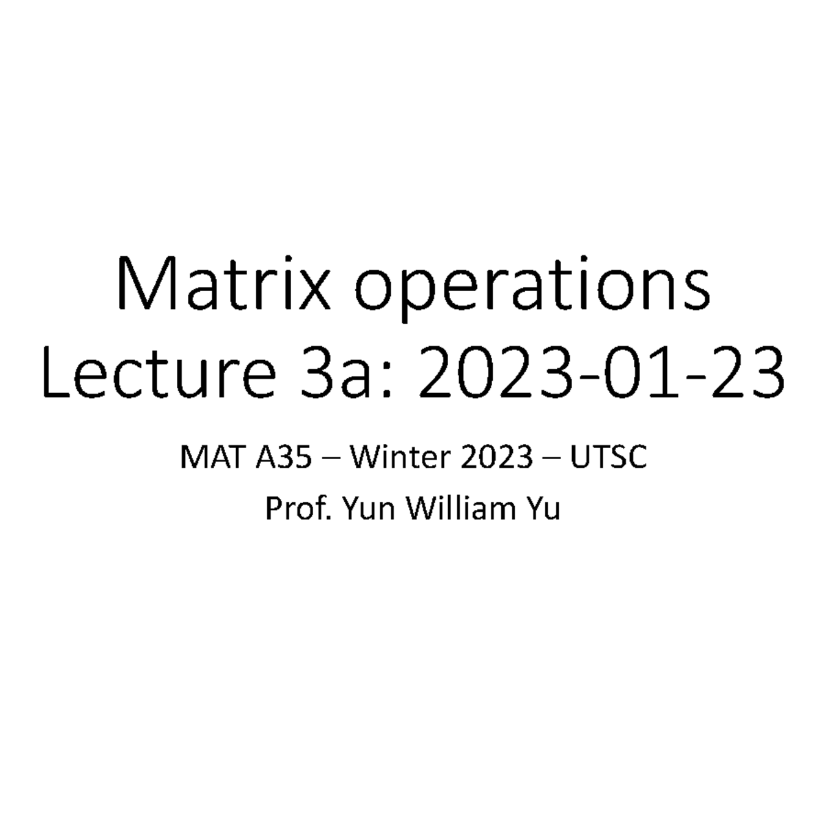 Lecture 3a-prelec - Matrix operations Lecture 3a: 2023-01- MAT A35 ...