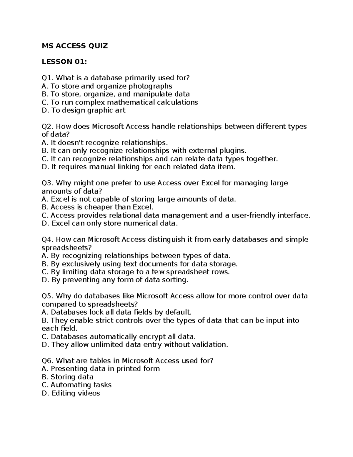 MS Access QUIZ - MS ACCESS QUIZ LESSON 01: Q1. What is a database primarily used for? A. To ...
