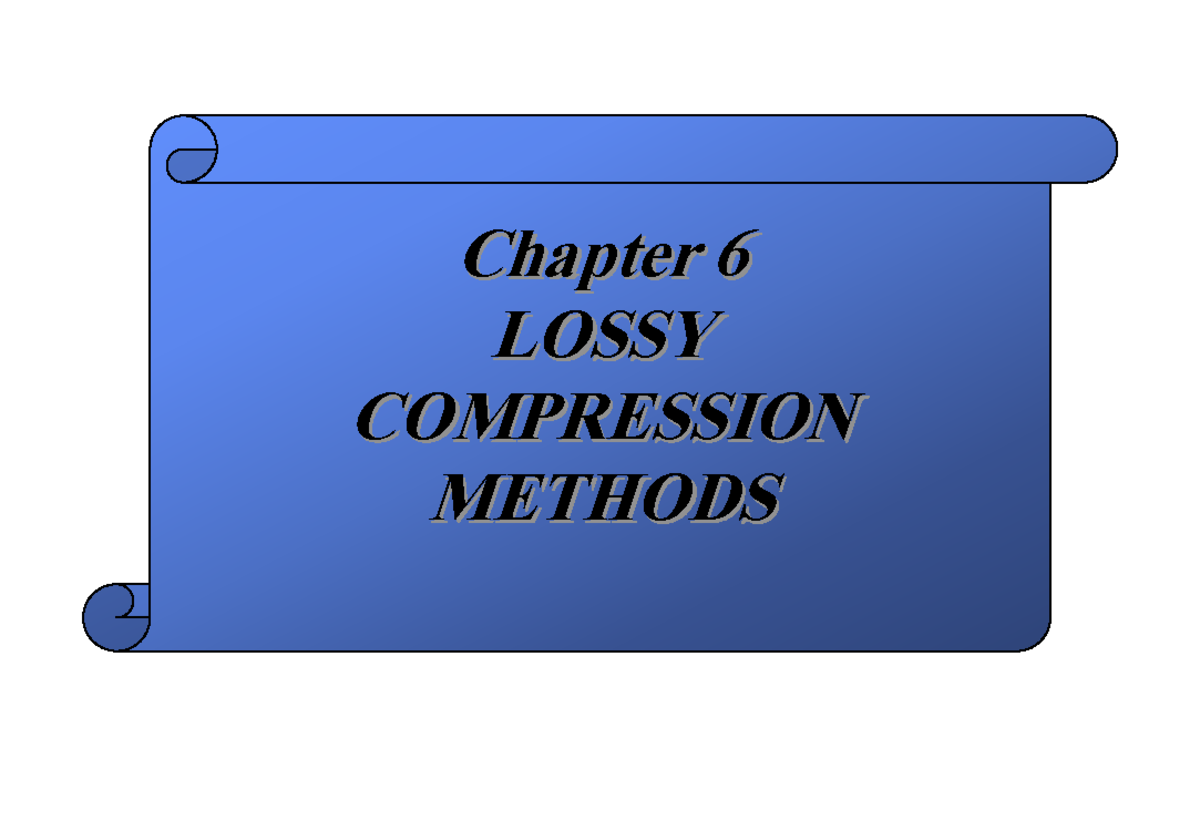 Multimedia 6 - mulitemedia - Chapter 6 LOSSY COMPRESSION METHODS What is “lossy compression ...