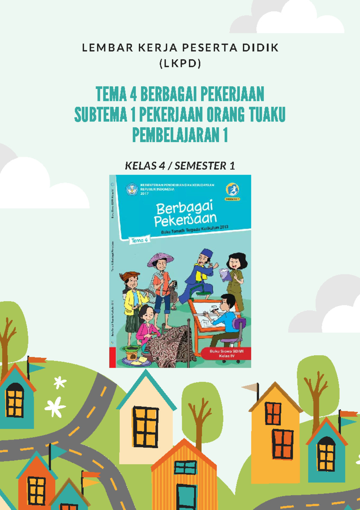 Lkpd kelas 4 tema 4 Subtema 3 pembelajaran 1 - TEMA 4 BERBAGAI PEKERJAAN SUBTEMA 1 PEKERJAAN ...