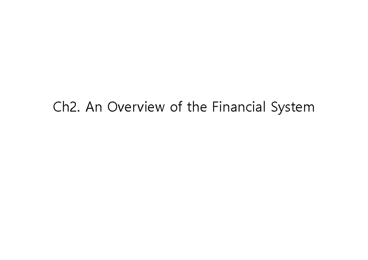 CH2 - There are notes. - Ch2. An Overview of the Financial System ...
