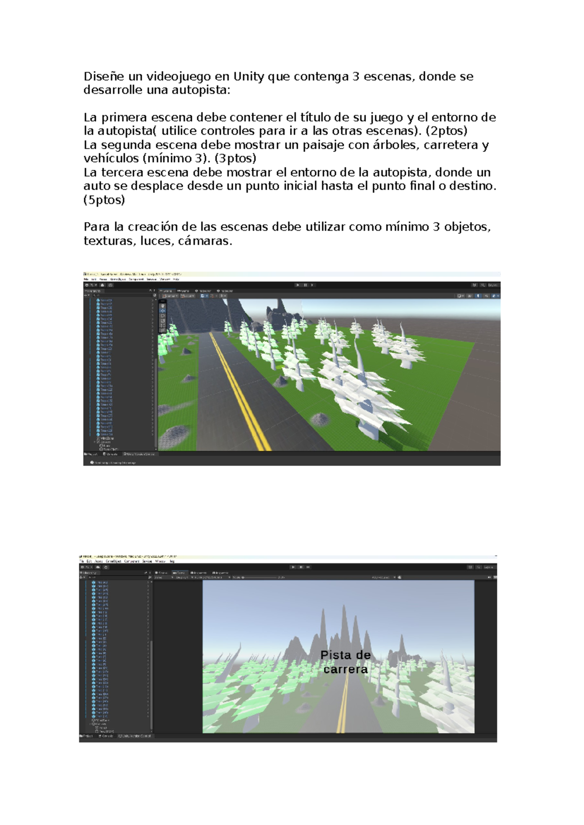 Diseñe un videojuego en Unity que contenga 3 escenas - (2ptos) La segunda escena debe mostrar un ...