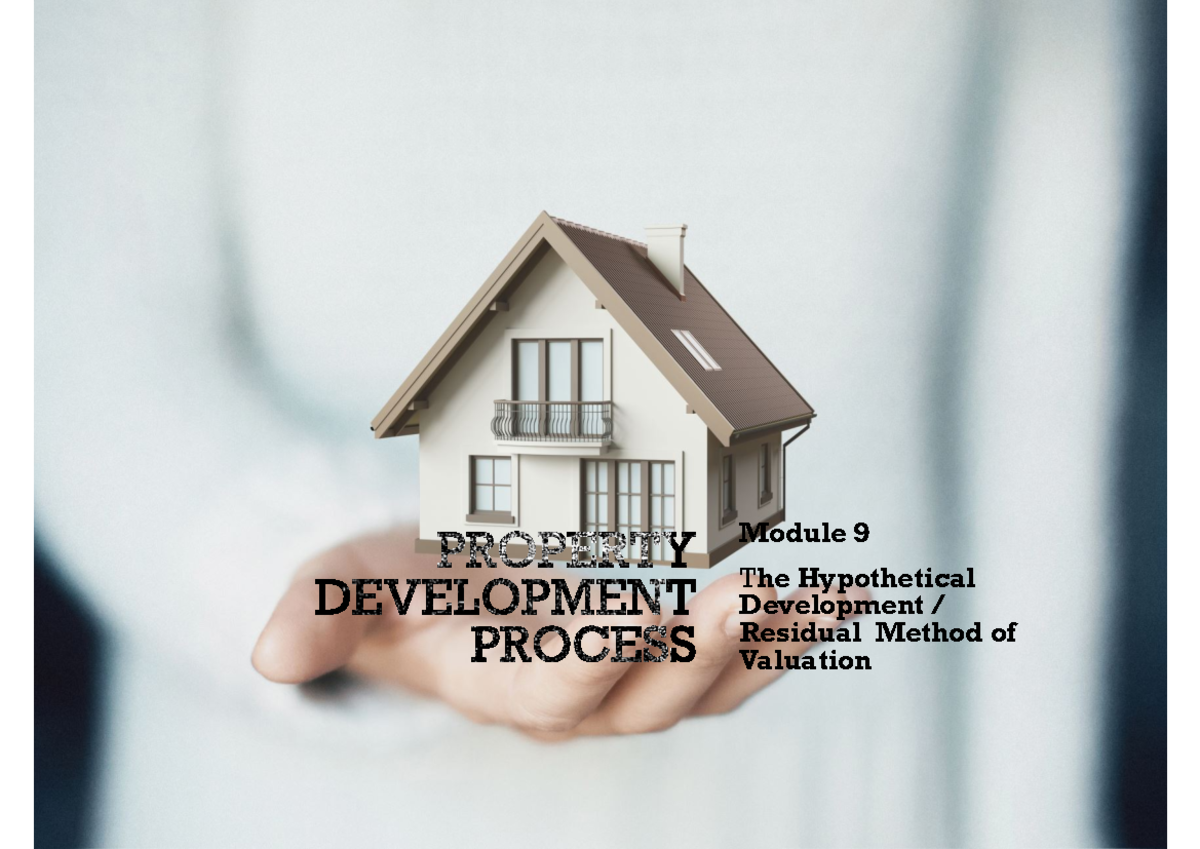 Module 9 - Hypothetical Development Method - PROPERTY DEVELOPMENT PROCESS Module 9 The ...