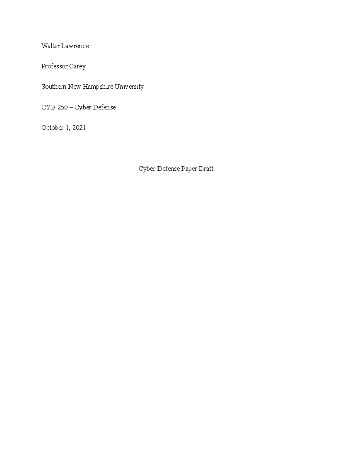 CYB_250_Cyber_Defense_Paper_Draft - Walter Lawrence Professor Carey ...