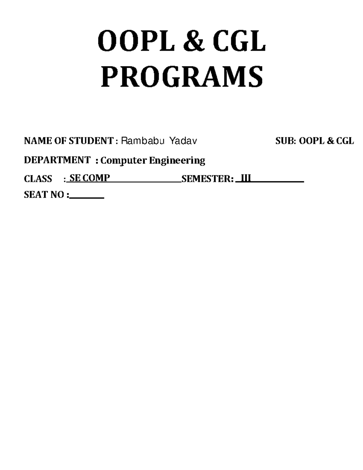OOPL & CGL Programs - OOPL & CGL PROGRAMS DEPARTMENT CLASS : SE COMP SEMESTER: III SEAT NO ...