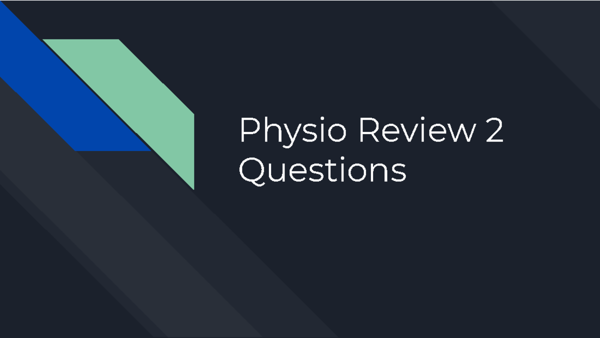 Exam 1 - Physio Study Table #2 Practice Q's - Physio Review 2 Questions ...