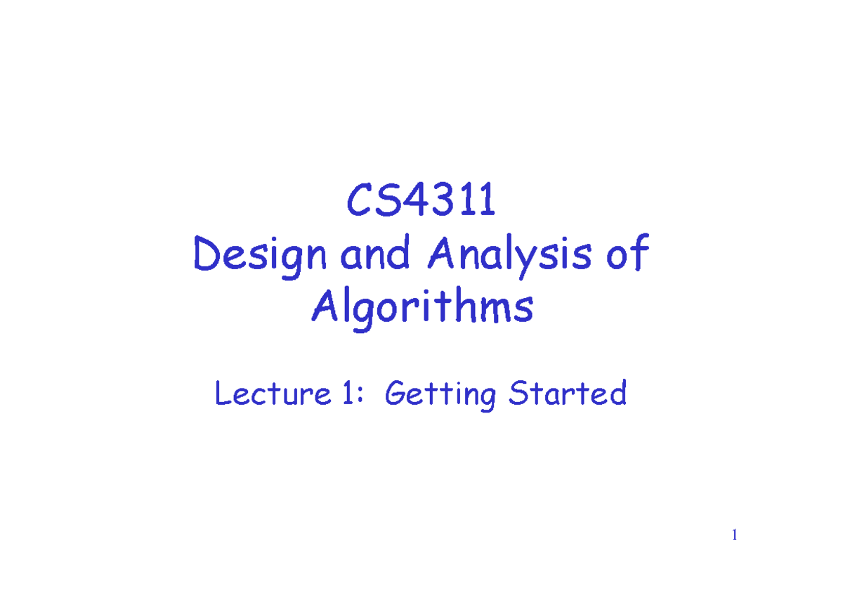 Lecture 1 - CS Design and Analysis of Algorithms Lecture 1: Getting Started • Study a few simple ...