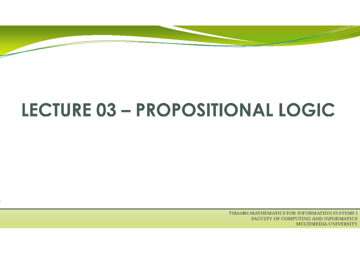 Lecture 03 - Propositional Logic - TMA1401 MATHEMATICS FOR INFORMATION SYSTEMS I ####### What ...