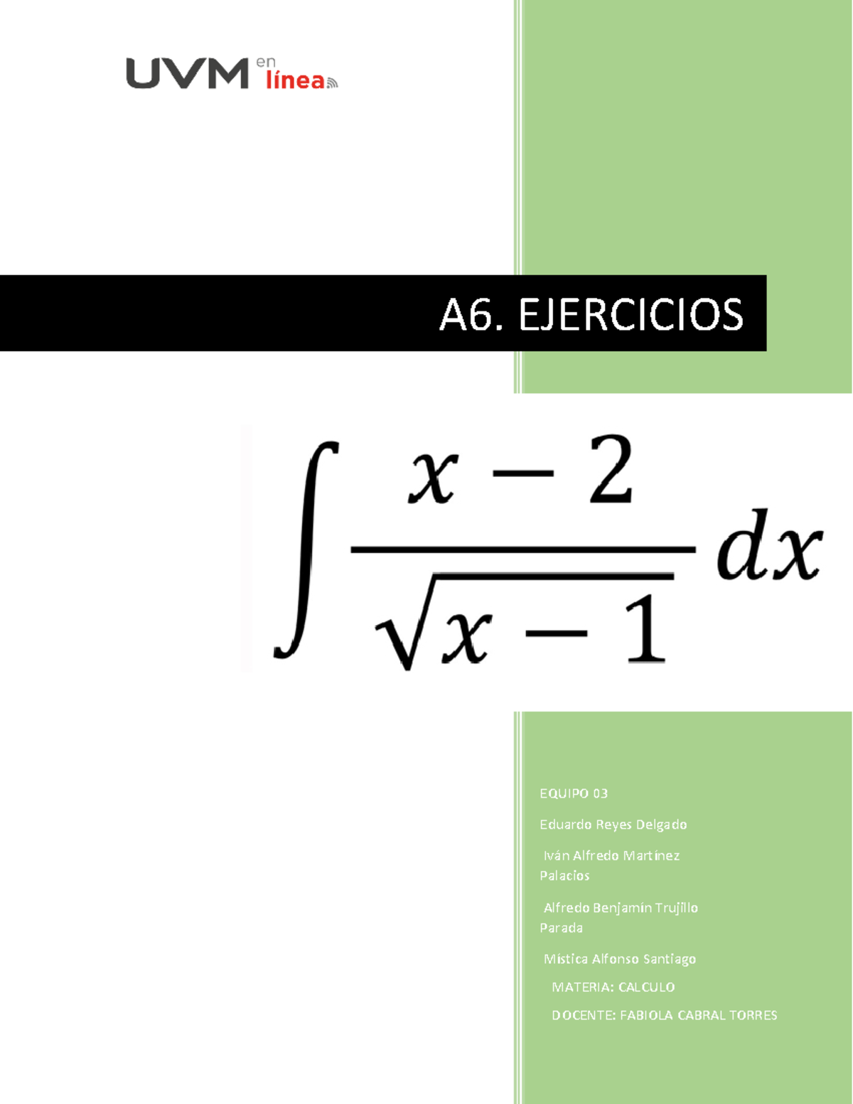 A6 EQ03 - actividad 6 - MATERIA: CALCULO DOCENTE: FABIOLA CABRAL TORRES A6. EJERCICIOS EQUIPO 03 ...