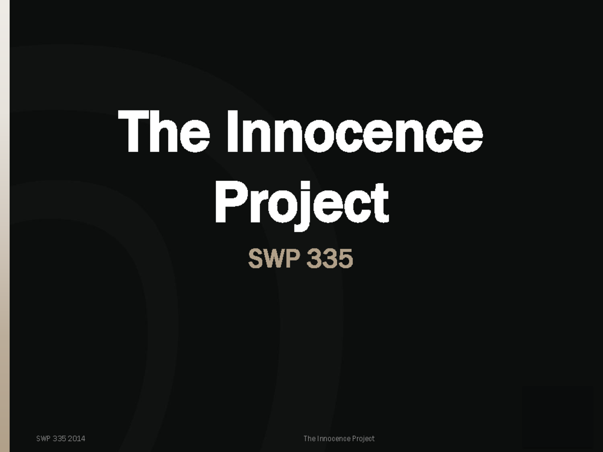 Presentation: The Innocence Project - The Innocence Project SWP 335 SWP ...