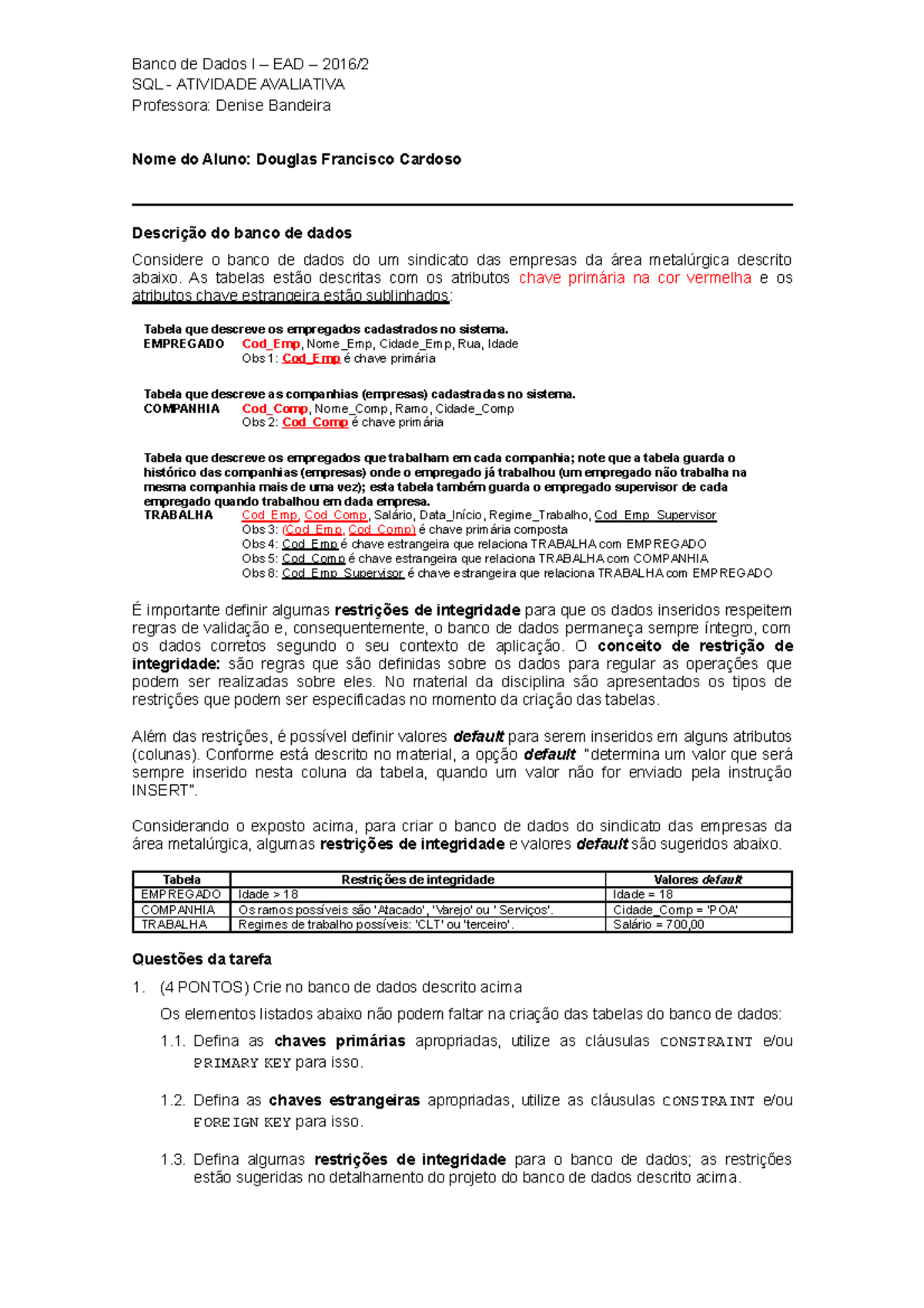 SQL Atividade Avaliativa 2016-2 - Banco de Dados I – EAD – 2016/2 SQL ...