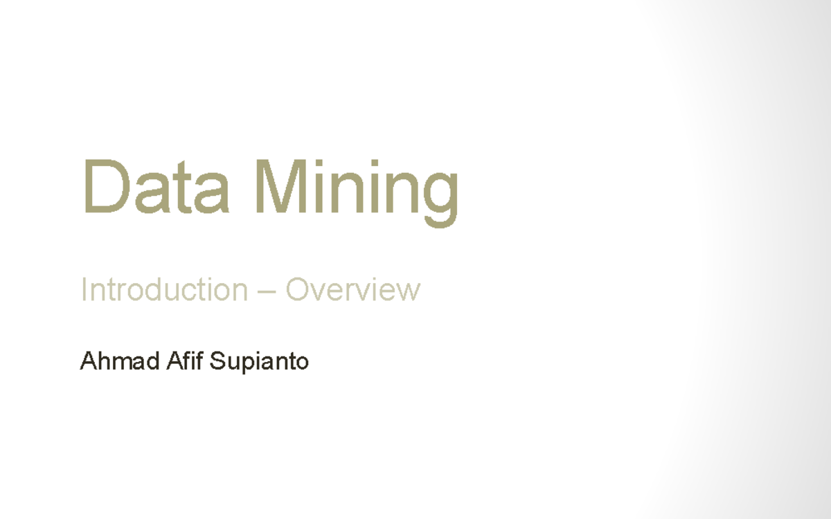 1. Materi Mata Kuliah Data Mining - Pendahuluan - Data Mining Introduction – Overview Ahmad Afif ...