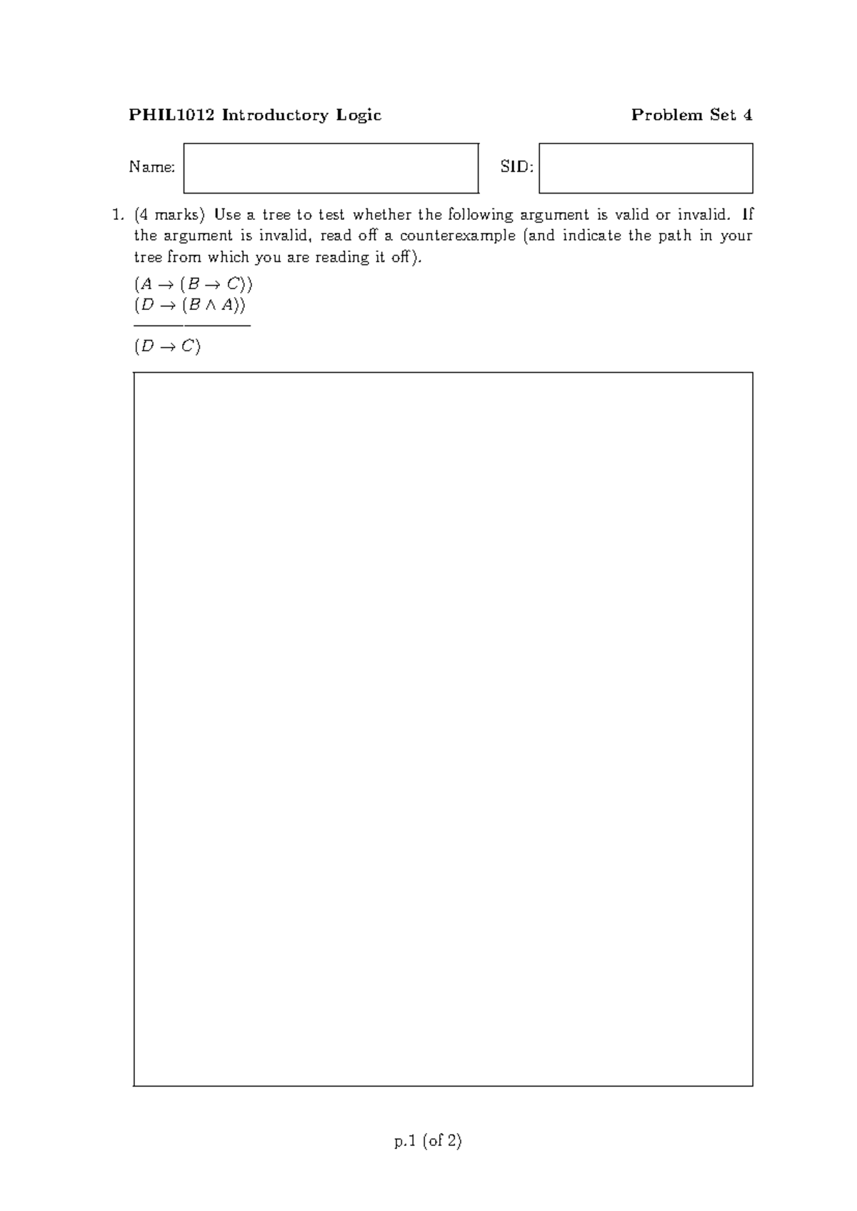 PS4 - PROBLEM SET 4 - PHIL1012 - PHIL1012 Introductory Logic Problem Set 4 Name: SID: (4 marks ...