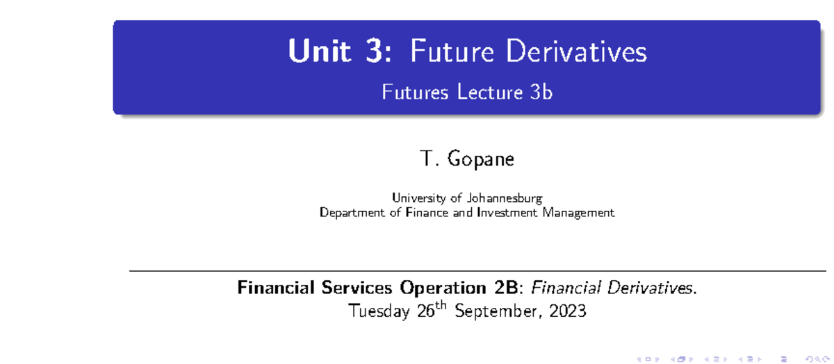 Futures Lecture 3b - Unit 3: Future Derivatives Futures Lecture 3b T ...