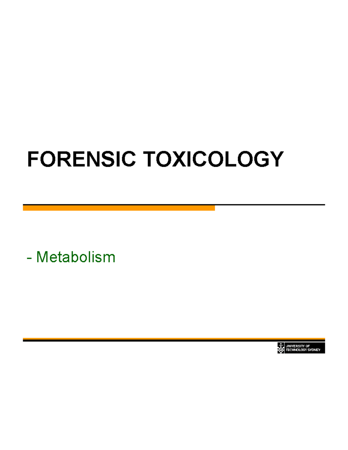 Module 4, summary slides - FORENSIC TOXICOLOGY - Metabolism Metabolism ...
