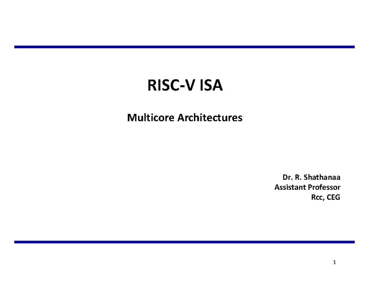 1 2 ISAbasics - RISC-V ISA Multicore Architectures Dr. R. Shathanaa Assistant Professor Rcc, CEG ...