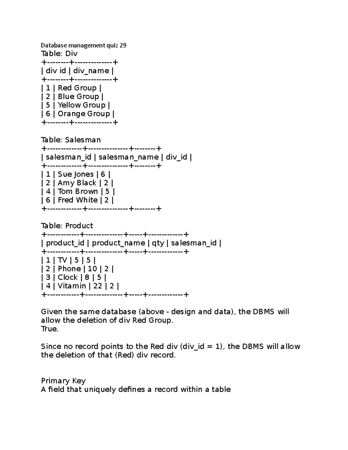 Database management quiz 29 - True. Since no record points to the Red div (div_id = 1), the DBMS ...