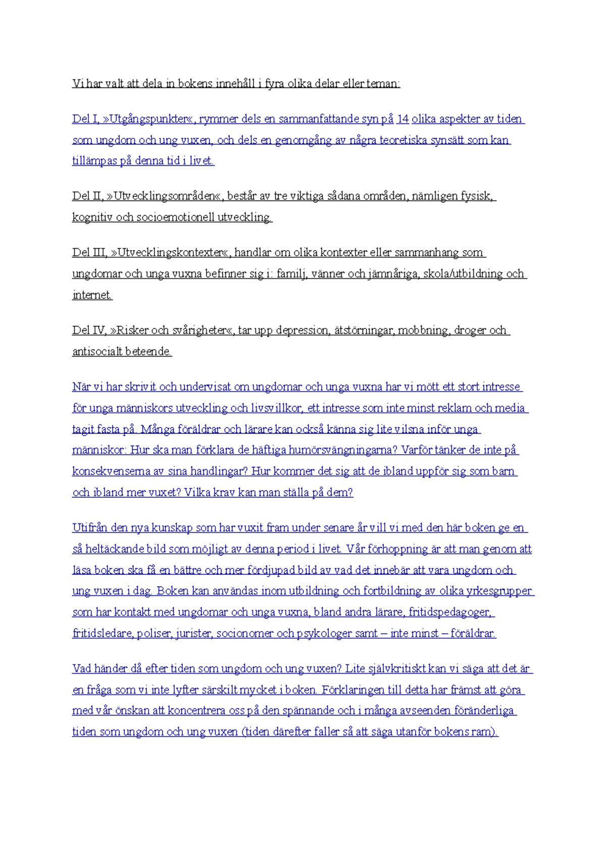 Ungdom 2 - Vi har valt att dela in bokens innehåll i fyra olika delar eller teman: Del I, - Studocu