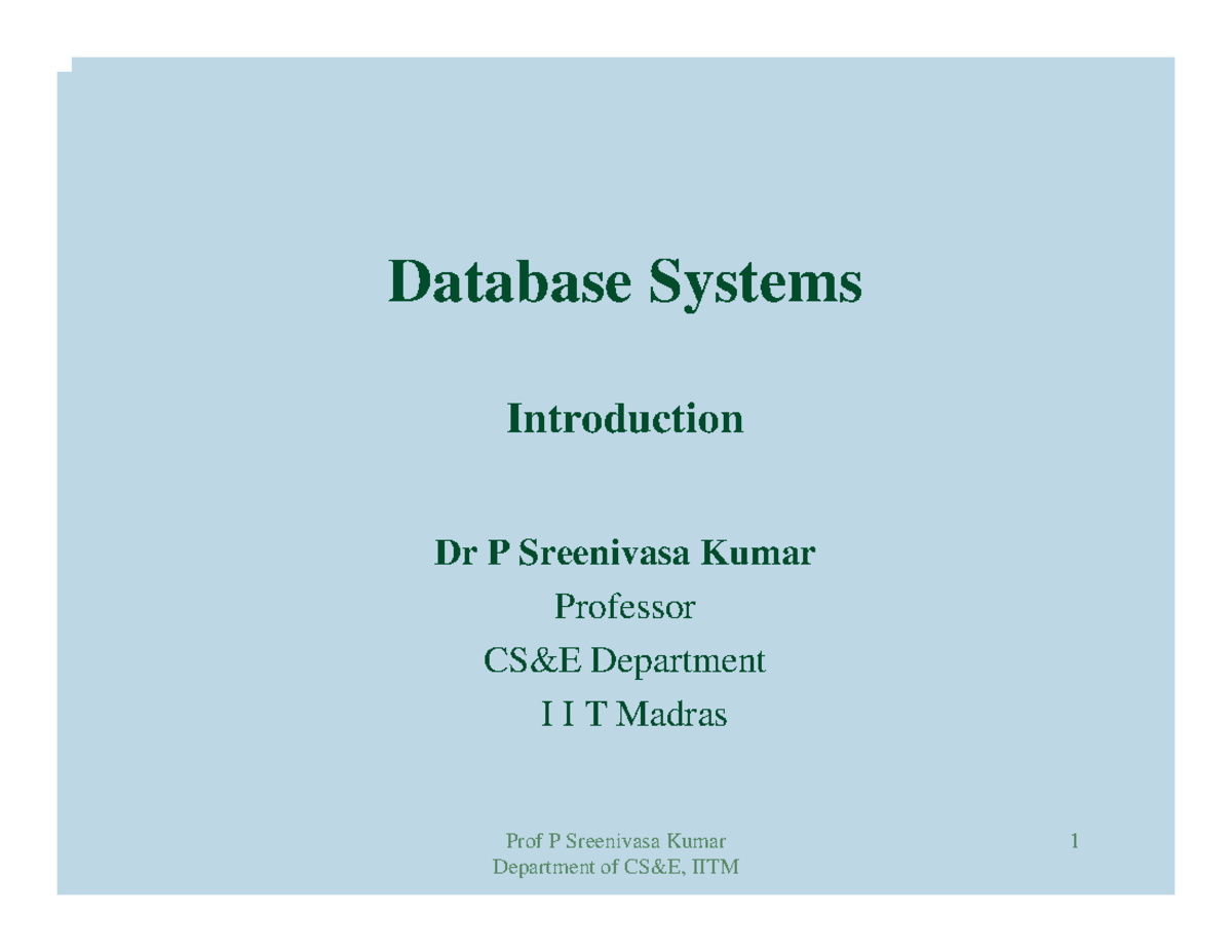 1 Introduction- Database - Database Systems Introduction Dr P Sreenivasa Kumar Professor ...