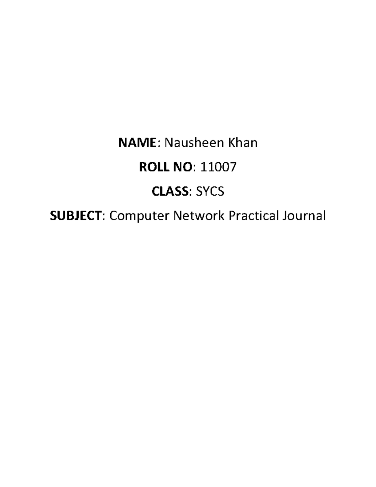 Computer Network Practical Journal - NAME: Nausheen Khan ROLL NO: 11007 ...