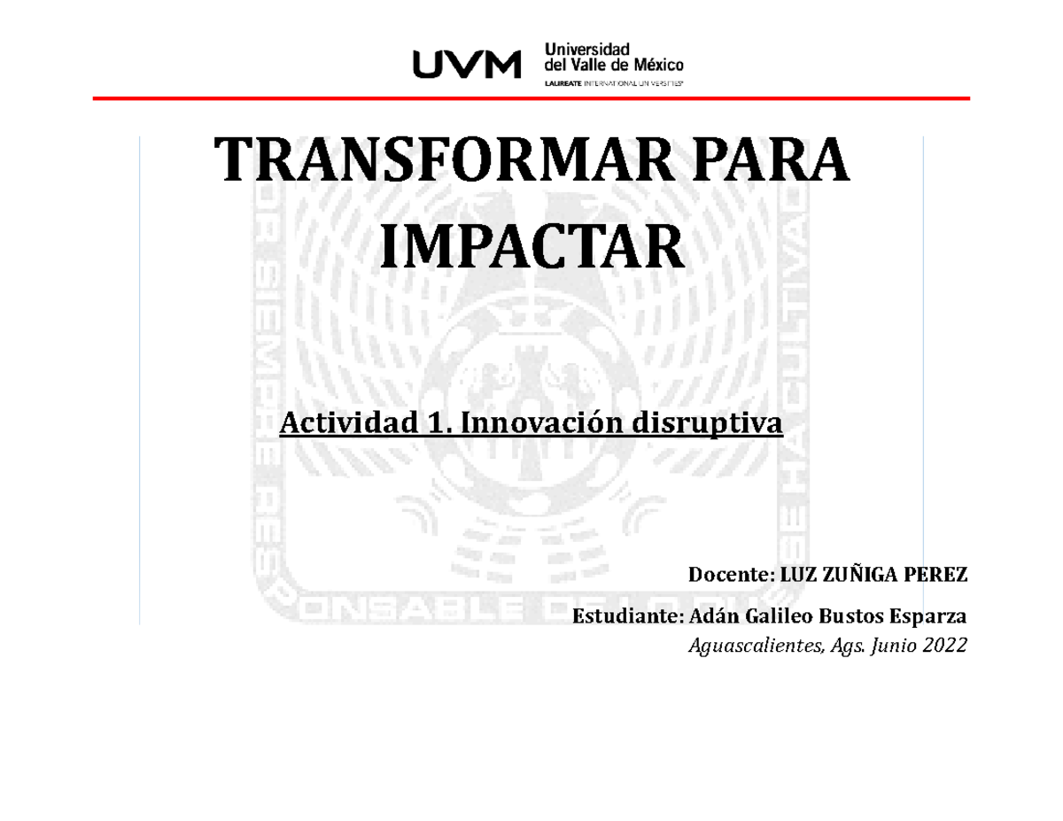 A1 AGBE - ACTIVIDAD 1 - TRANSFORMAR PARA IMPACTAR Actividad 1. Innovación disruptiva Docente ...