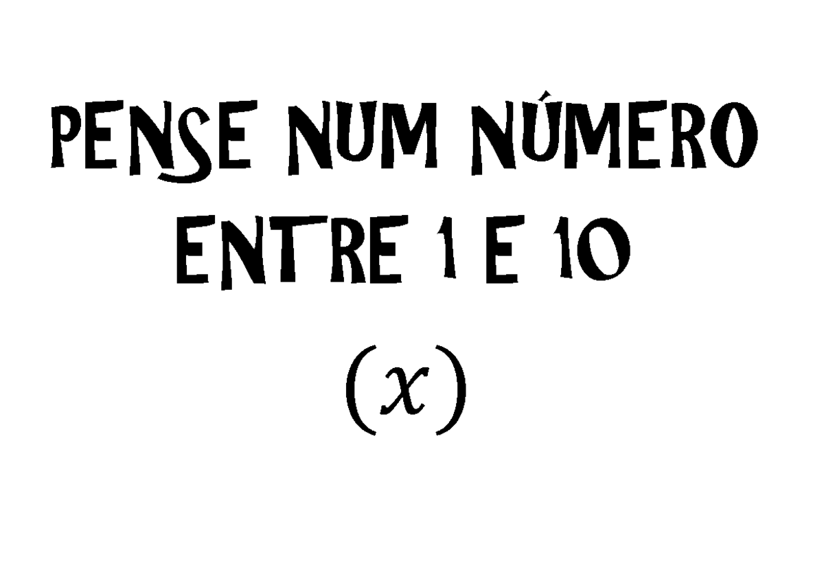 Atividade 1 - Resumo Odisseia - PENSE NUM NÚMERO ENTRE 1 E 10 (𝑥 ...