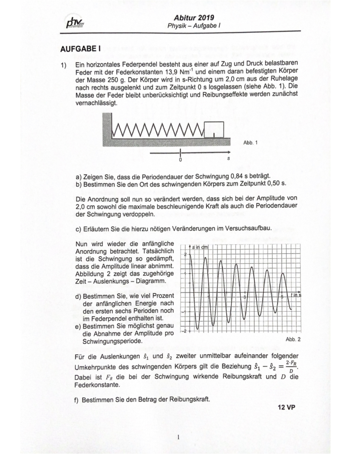 Abitur 2019 - Abitur 2019 p , Physik – Aufgabe l AUFGABE 1) Ein horizontales Federpendel besteht ...