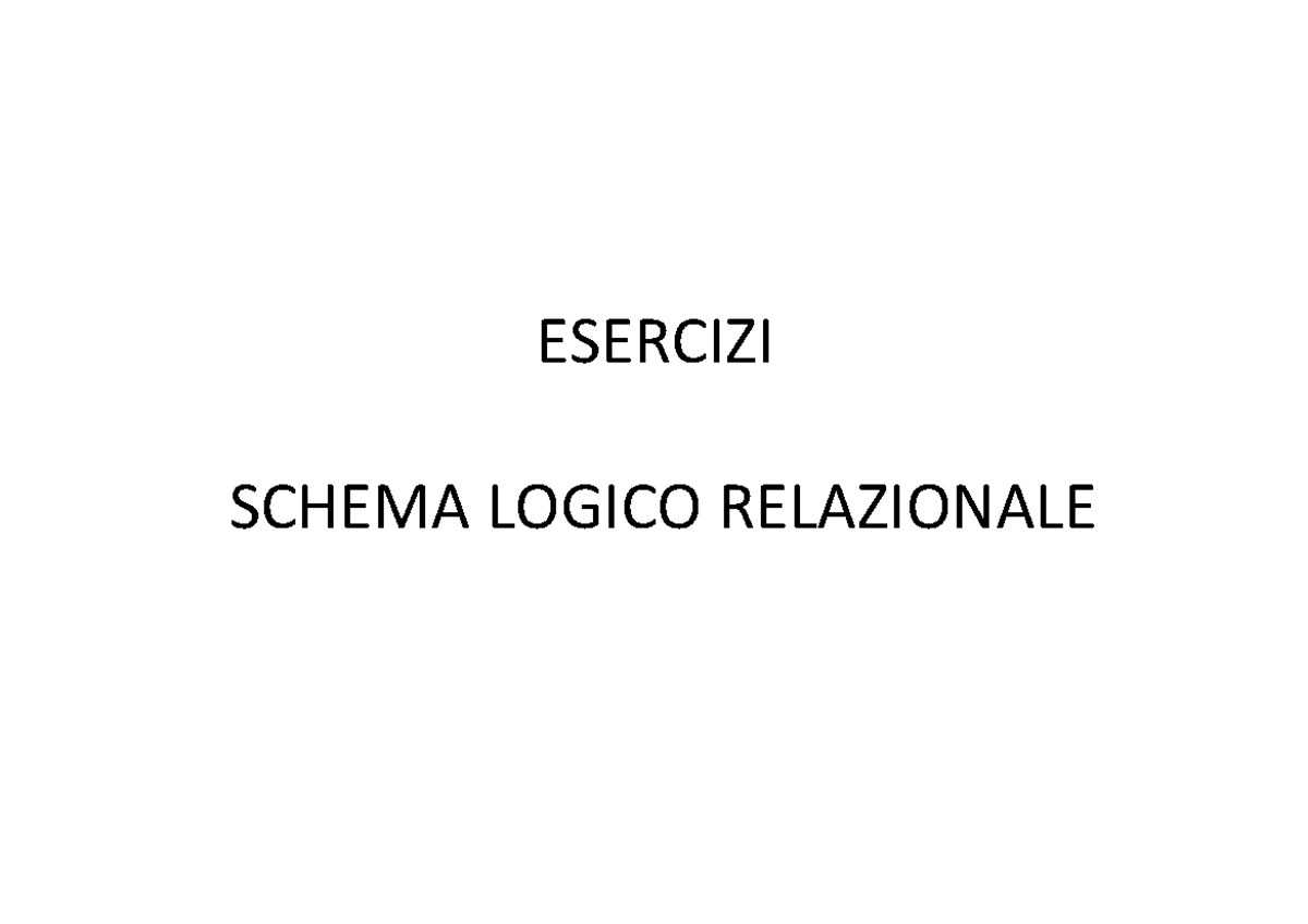 A3- Relazioni-esercizi - ESERCIZI SCHEMA LOGICO RELAZIONALE RIEPILOGO ...