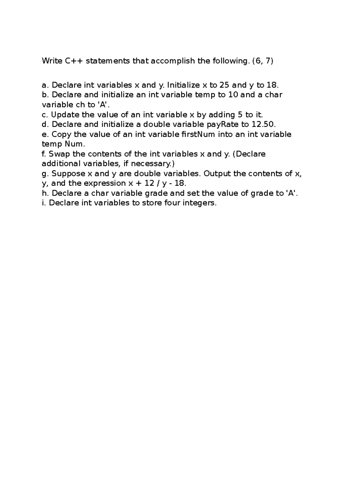 Write C++ statements that accomplish the following - (6, 7) a. Declare int variables x and y ...