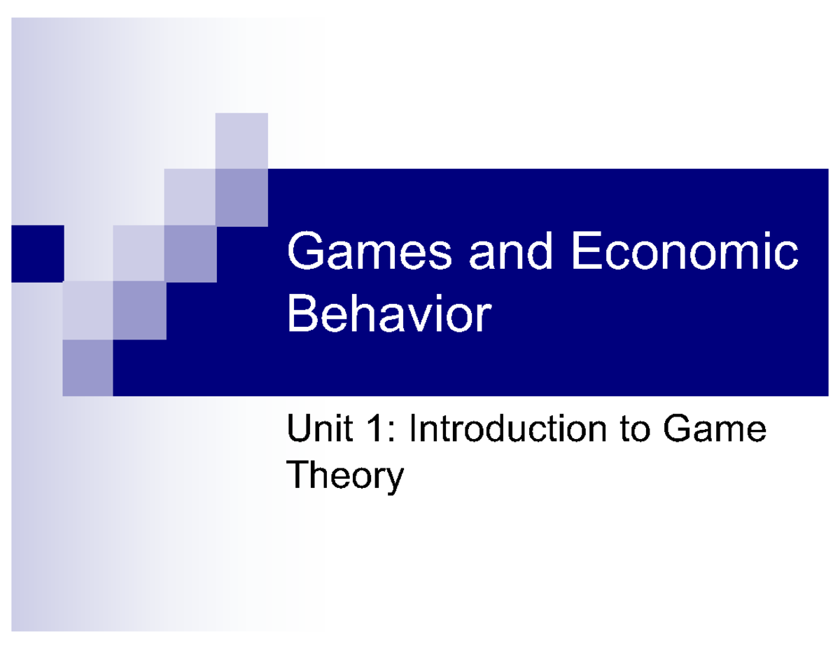 Introduction to Game Theory - Games and Economic Behavior Unit 1 ...