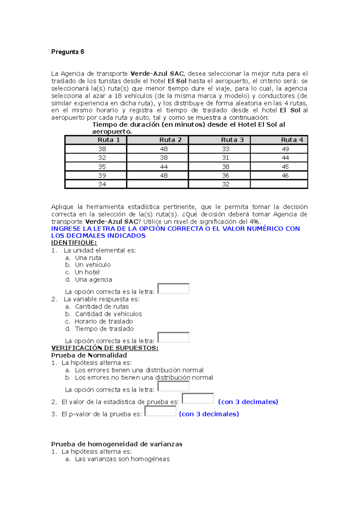 Pregunta 6 - estadistica - Pregunta 6 La Agencia de transporte Verde-Azul SAC , desea ...