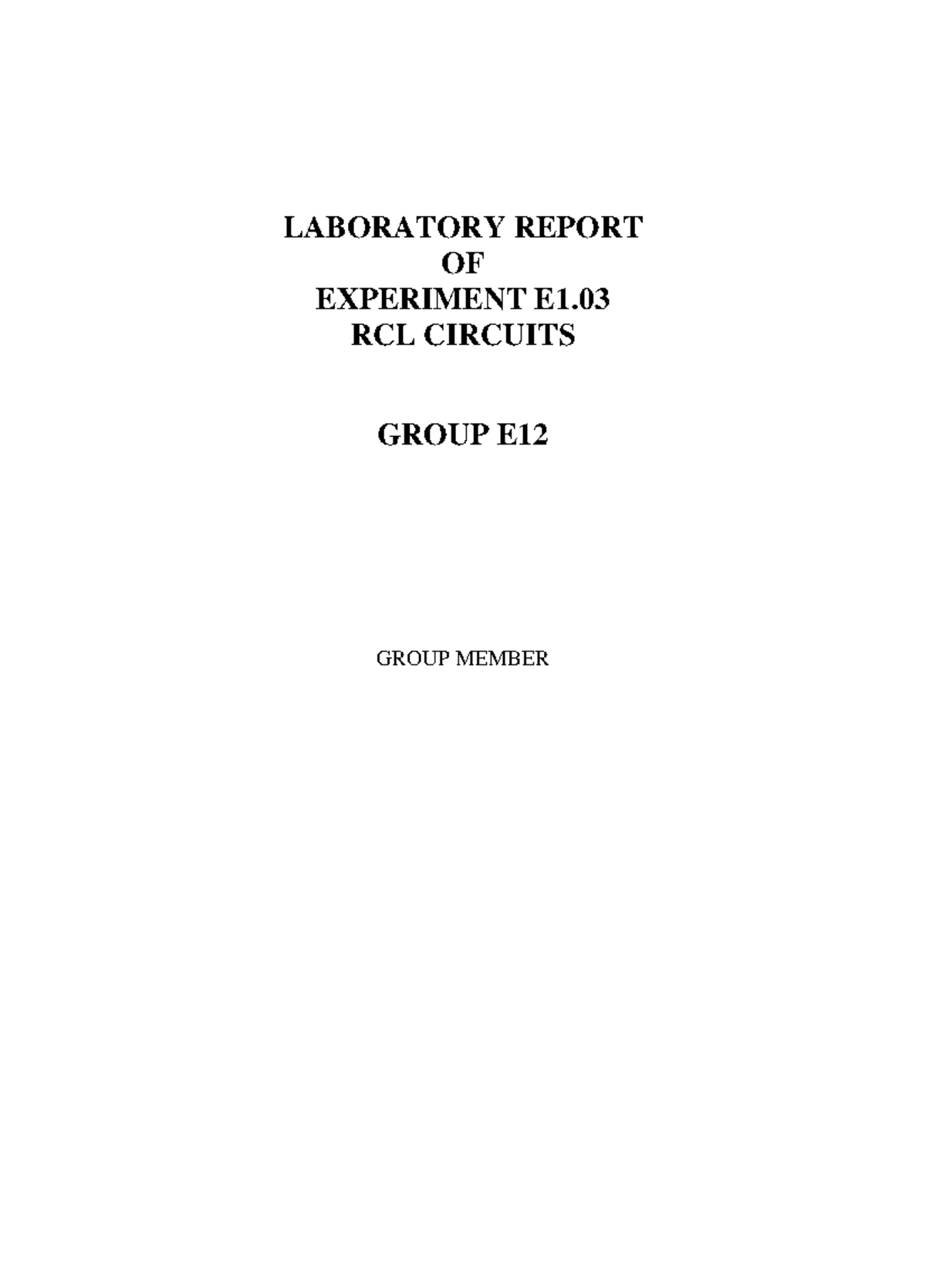 RLC Circuit A+ Lab report ENGN 1218 - LABORATORY REPORT OF EXPERIMENT E1. RCL CIRCUITS GROUP E ...