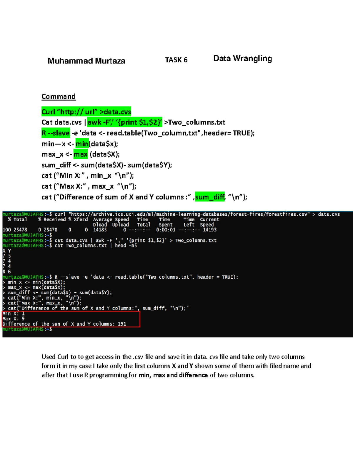Data wrangling Task 6 - TASK 6 Command Curl “hƩp:// url” >data Cat data |awk -F’,’ ‘{print - Studocu