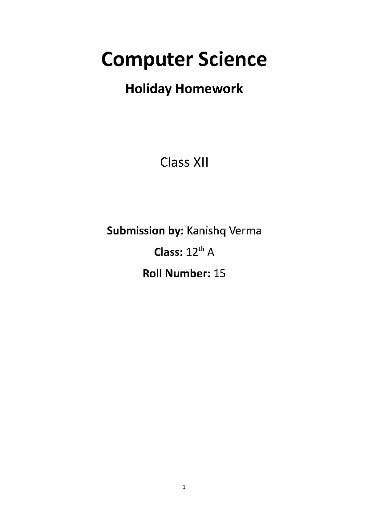 Final Submission File - Computer Science Holiday Homework Class XII Submission by: Kanishq Verma ...