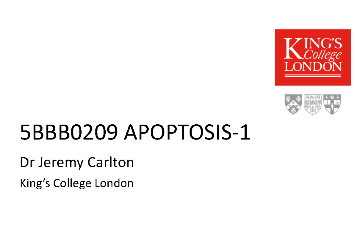Lecture 4 - .... - 5BBB0209 APOPTOSIS- Dr Jeremy Carlton King’s College ...