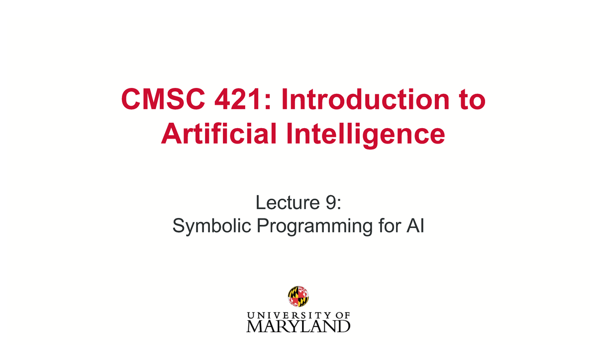 CMSC421-lect9 - CMSC 421: Introduction to Artificial Intelligence Lecture 9: Symbolic ...