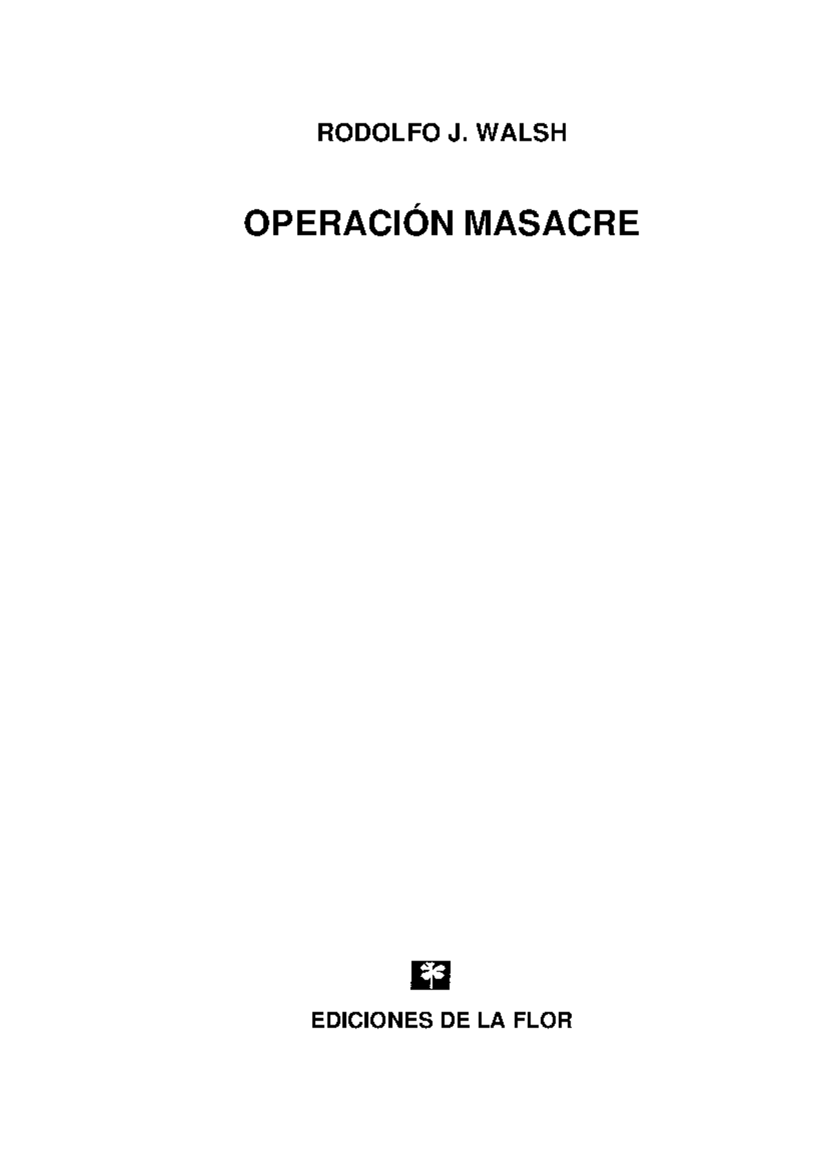 Operación masacre Walsh - RODOLFO J. WALSH OPERACIÓN MASACRE EDICIONES ...