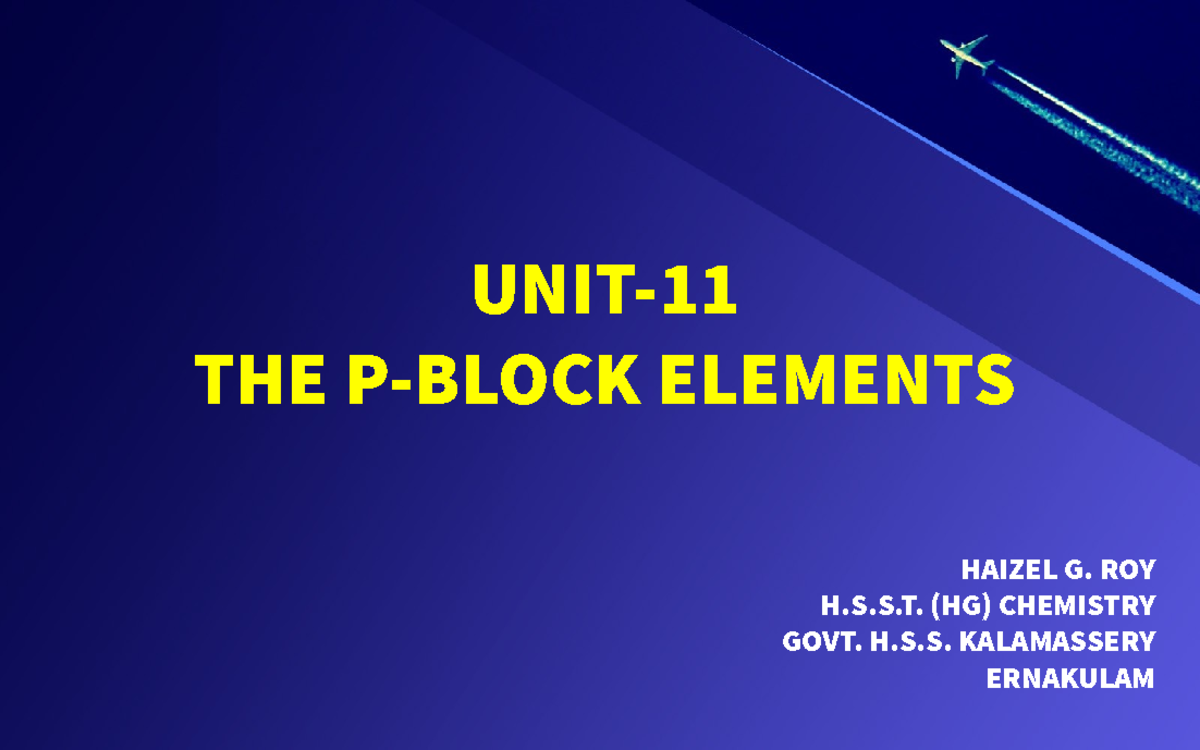 11. The P-Block Elements - THE ELEMENTS HAIZEL G. ROY H.S.S. (HG ...