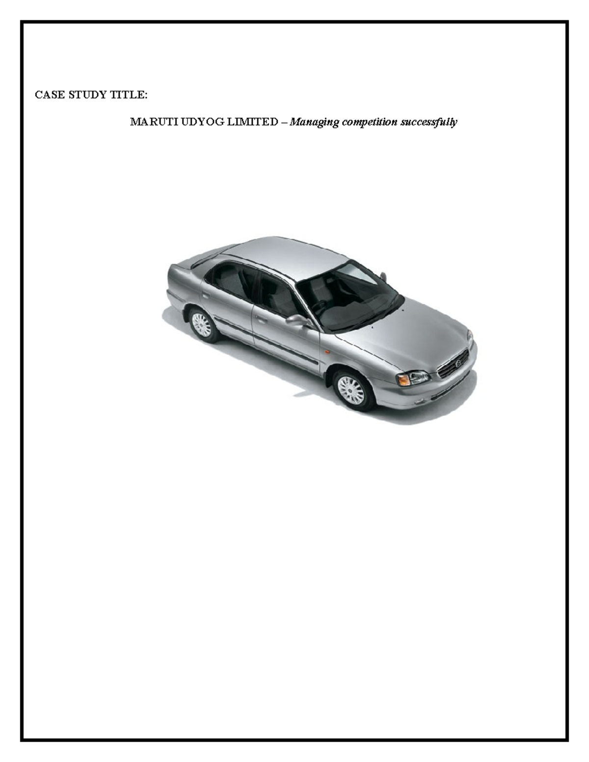 Maruti-Case-Study - CASE STUDY TITLE: MARUTI UDYOG LIMITED – Managing ...
