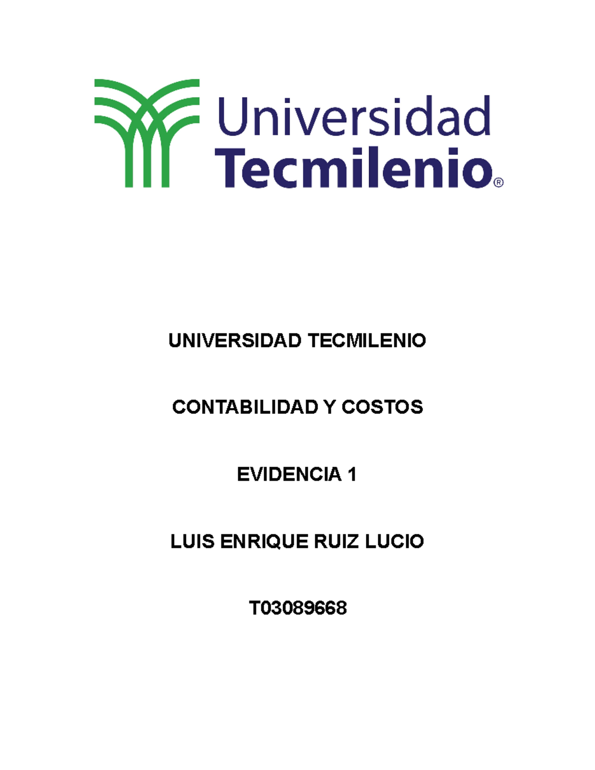 Ev1 conta y costos - UNIVERSIDAD TECMILENIO CONTABILIDAD Y COSTOS EVIDENCIA 1 LUIS ENRIQUE RUIZ ...