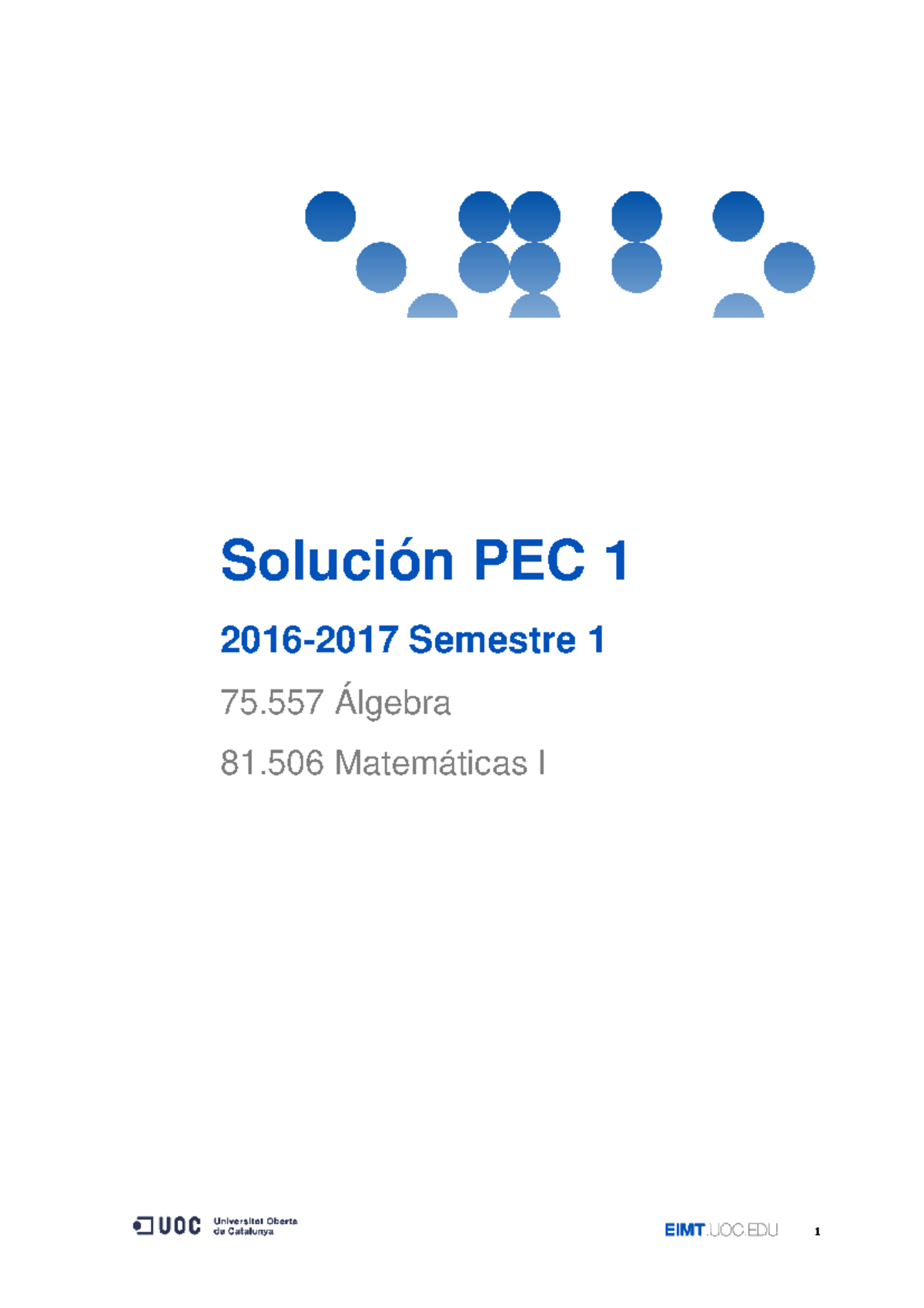 PEC 1 Solucion - Solución PEC 1 2016-2017 Semestre 1 75 Álgebra 81 Matemáticas I (4 puntos ...