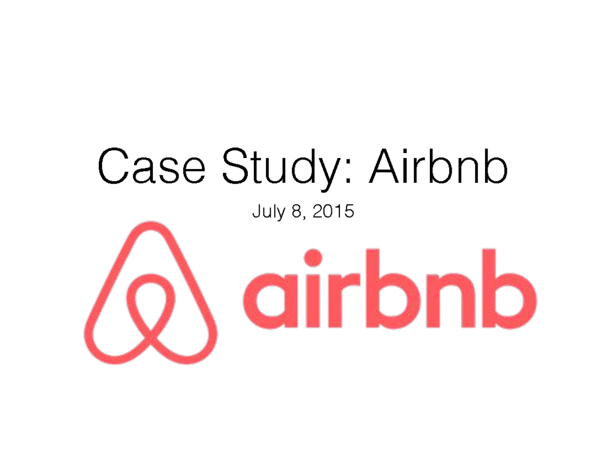 Case Study: AirBnB - Case Study: Airbnb July 8, 2015 How do you Disrupt ...