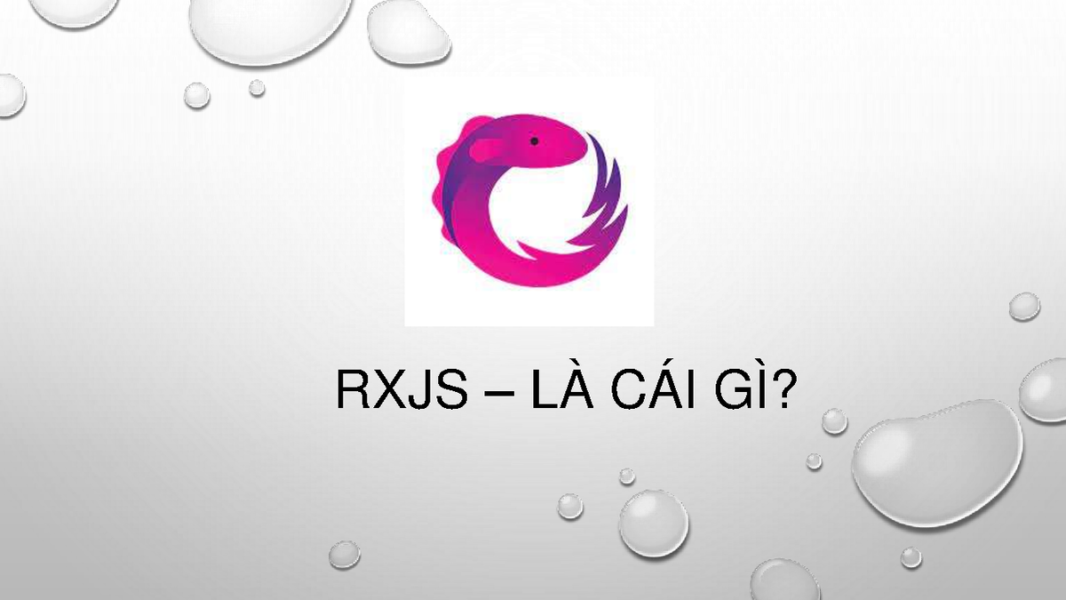 Presentation 1 - RxJs - RXJS – LÀ CÁI GÌ? ĐINH VĂN NAM MOBILE AND ...