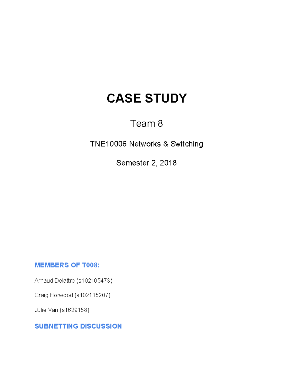 Group 8 - Networking and Switching Case Study Semester 2 2018 - CASE STUDY Team 8 TNE10006 ...
