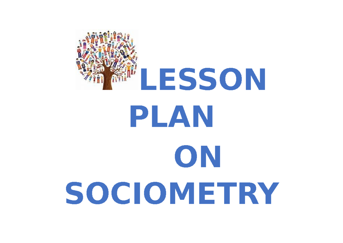 Lesson PLAN sociometry - LESSON PLAN ON SOCIOMETRY SUBMITTED TO: MRS ...