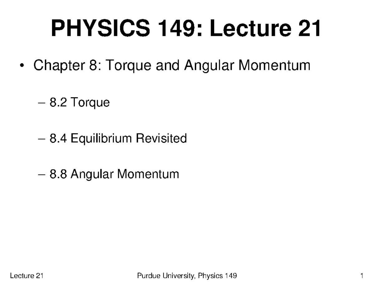 Lecture 21 - PHYSICS 149: Lecture 21 Chapter 8: Torque and Angular ...