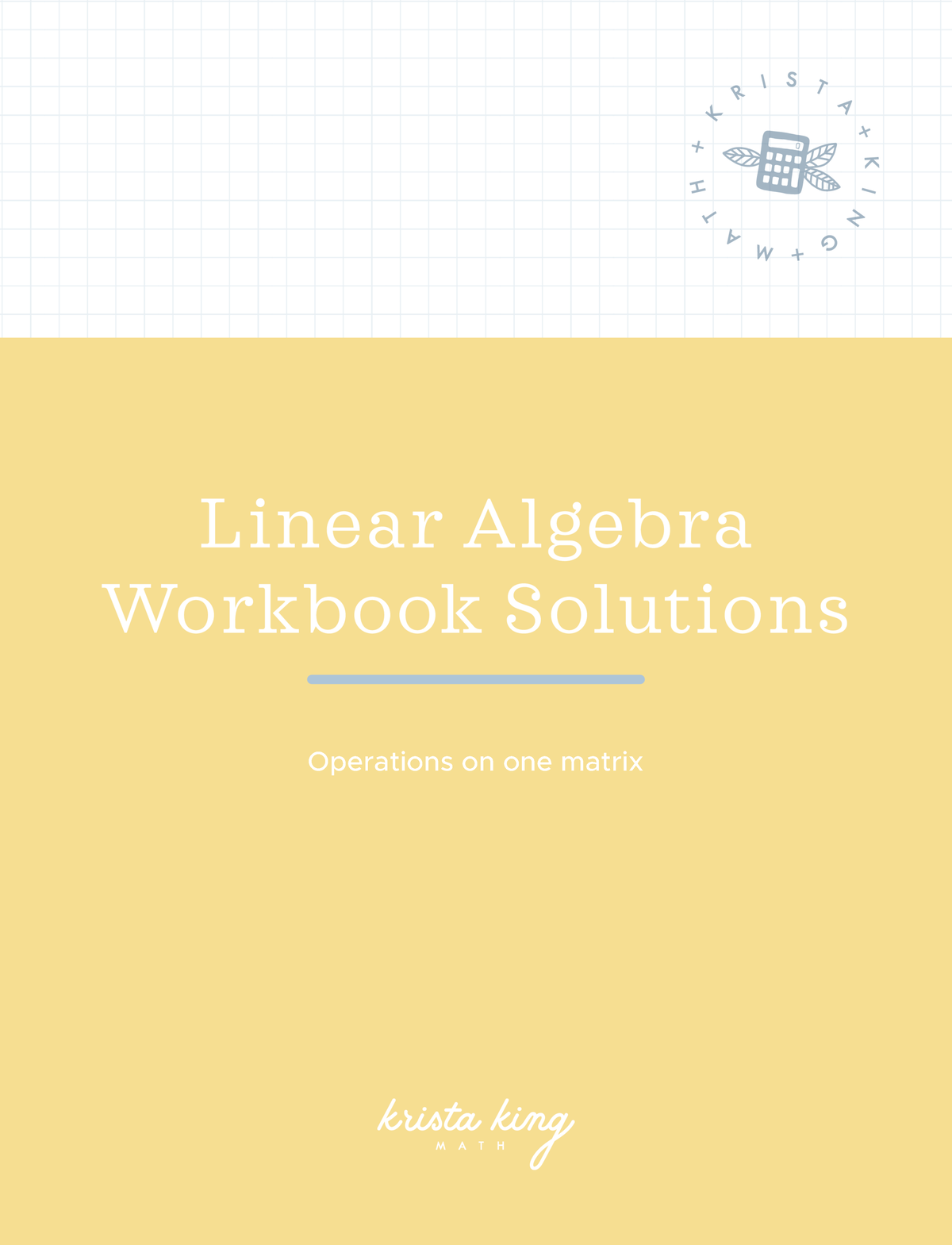 Workbook - Operations on one matrix LINEAR SYSTEMS IN TWO UNKNOWNS Find ...