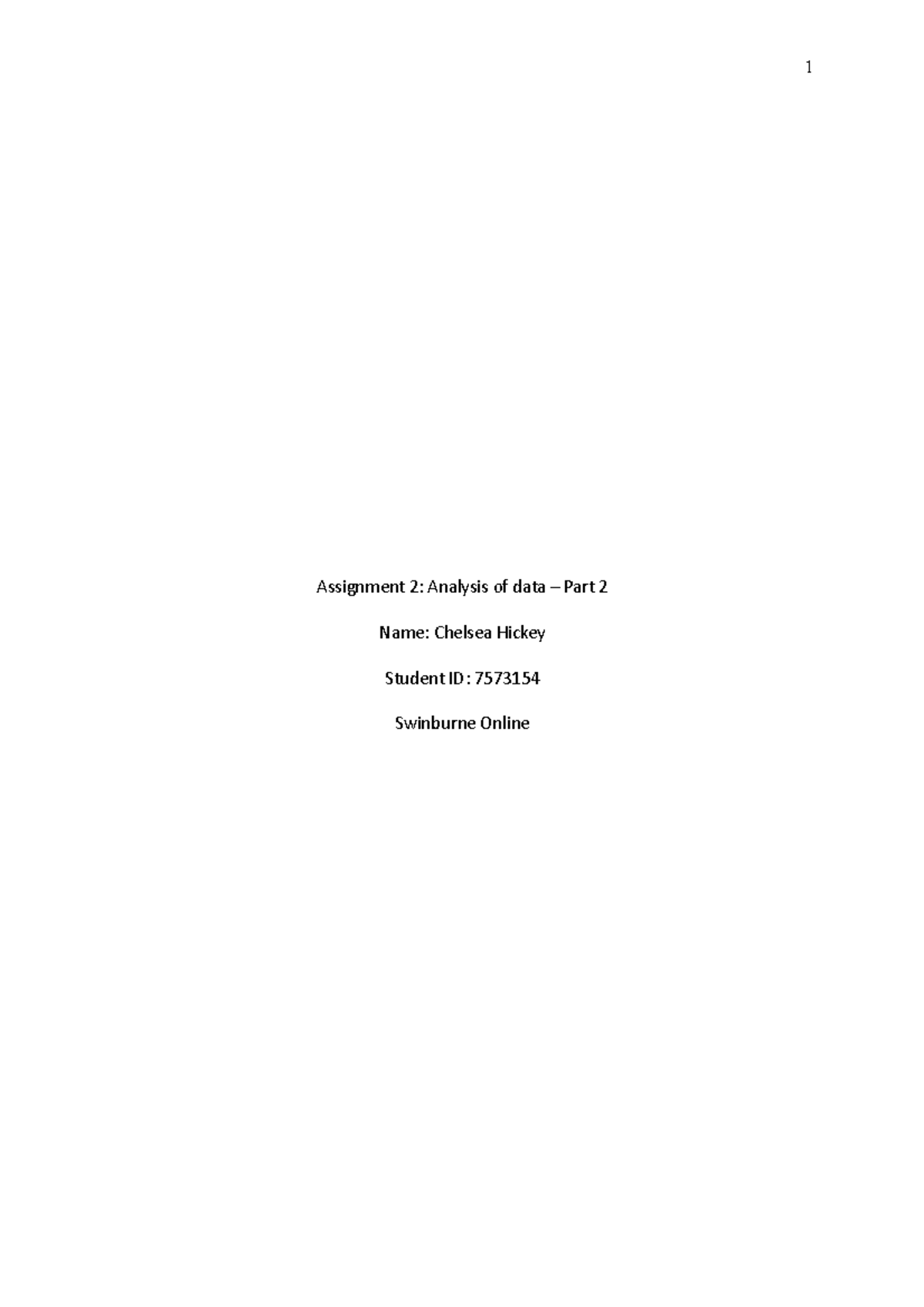 Statistics Assignment 2 - Assignment 2: Analysis of data – Part 2 Name: Chelsea Hickey Student ...
