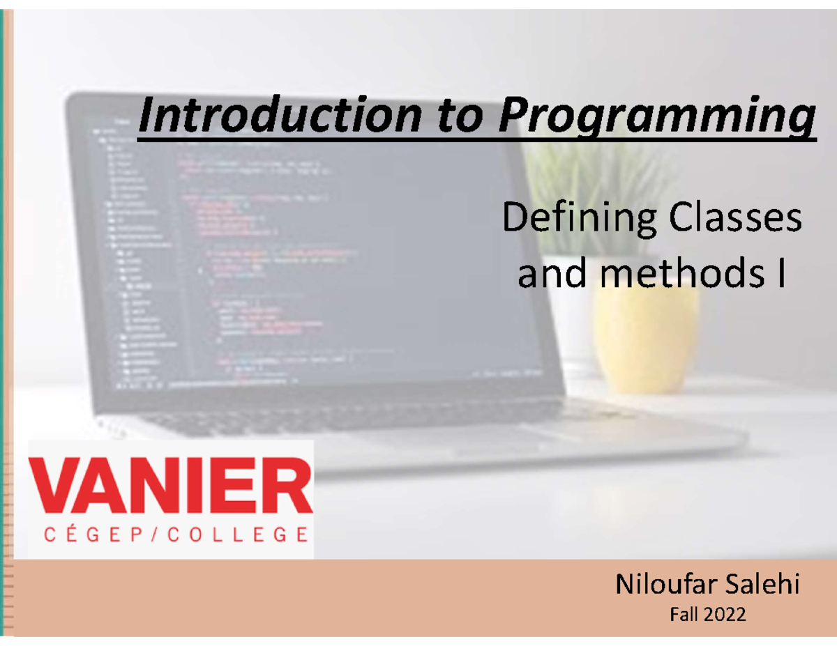 6-Classes I - Introduction to Computer Science - Defining Classes and methods I Niloufar Salehi ...
