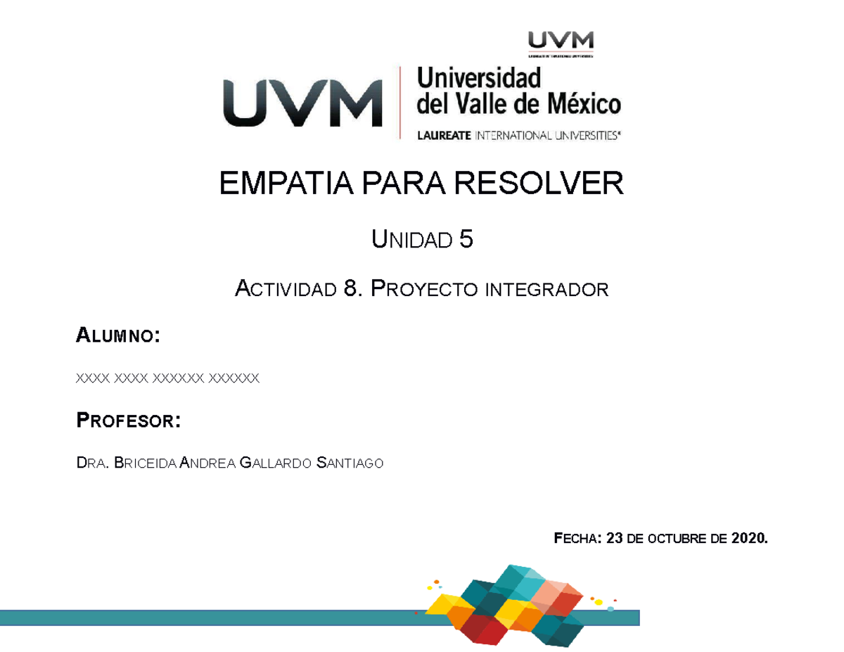 A8 Proyecto integrador - EMPATIA PARA RESOLVER UNIDAD 5 ACTIVIDAD 8. PROYECTO INTEGRADOR ALUMNO ...